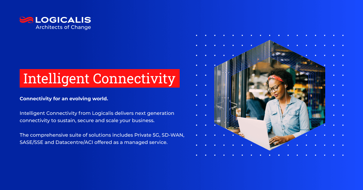 Intelligent Connectivity from Logicalis | Next Generation Network Solutions | Logicalis
